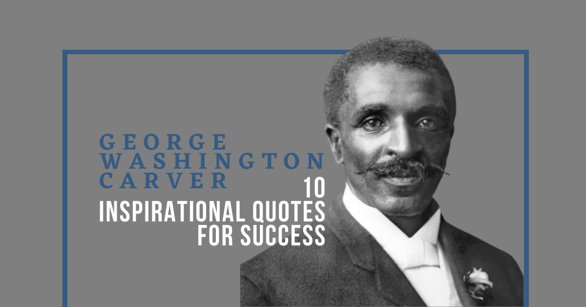 George Washington Carver: 10 inspirational quotes for success